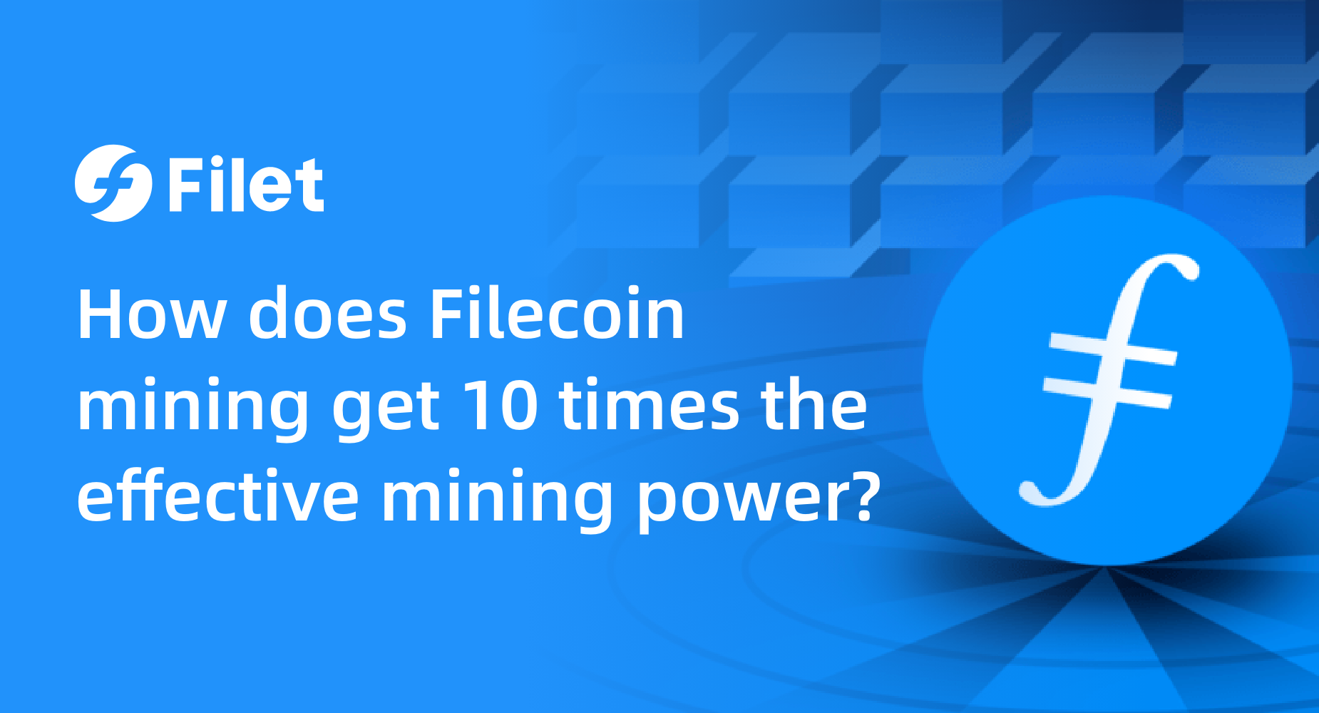 How to Get 10 Times Effective Filecoin Mining Power? - Filet