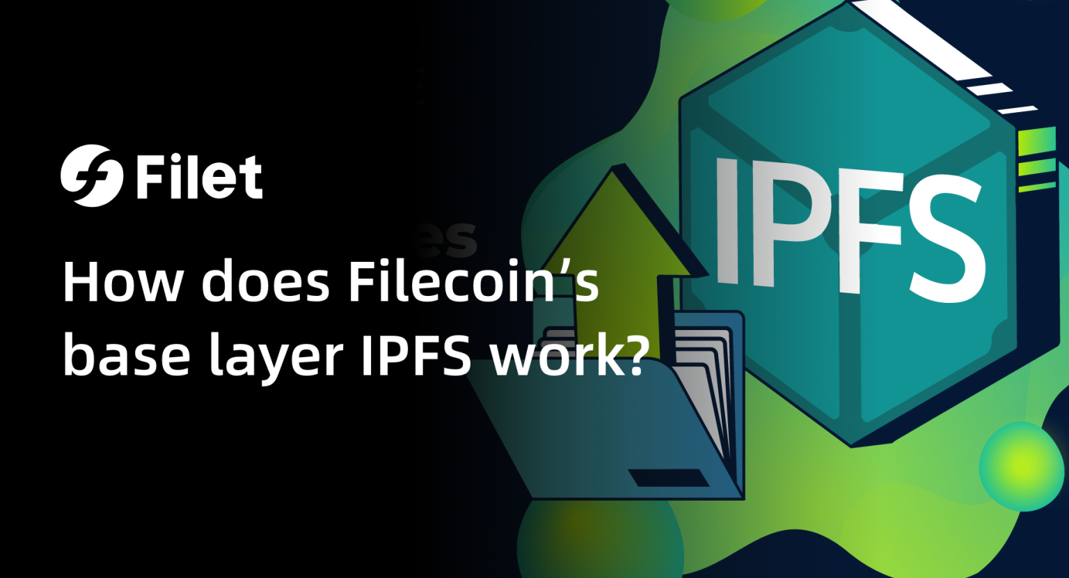 How Does Filecoin's Base Layer IPFS Work? - Filet