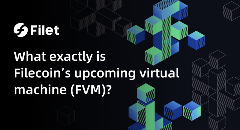 What is Filecoin Virtual Machine (FVM) ? - Filet
