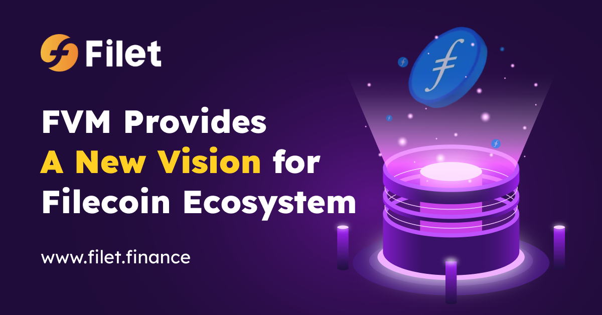 FVM Provides A New Vision for Filecoin Ecosystem - Filet