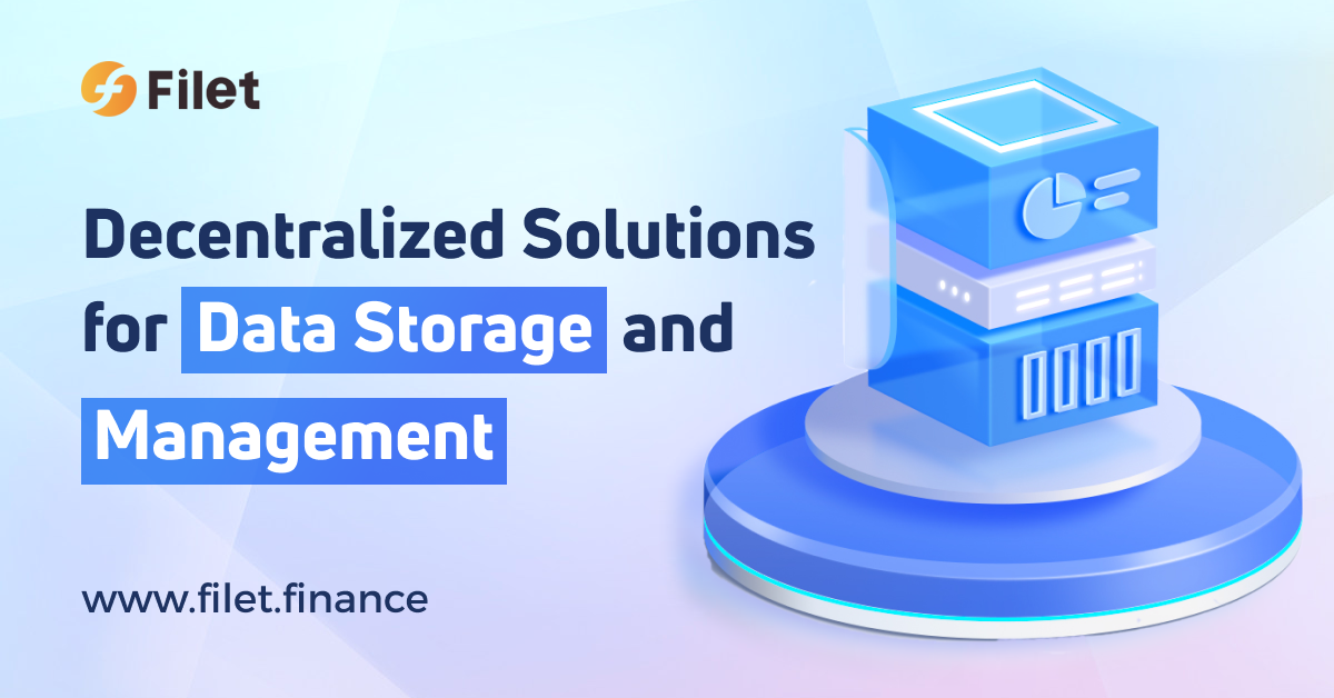 Decentralized Solutions for Data Storage and Management - Filet