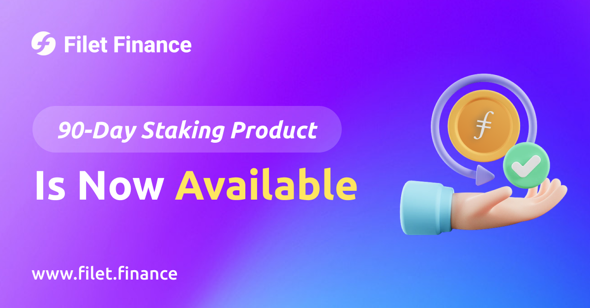HOT！Filet Finance 90-Day Filecoin Staking Product Now Available - Filet